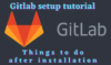 Gitlab setup tutorial - Things to do after installation - LinuxTechLab