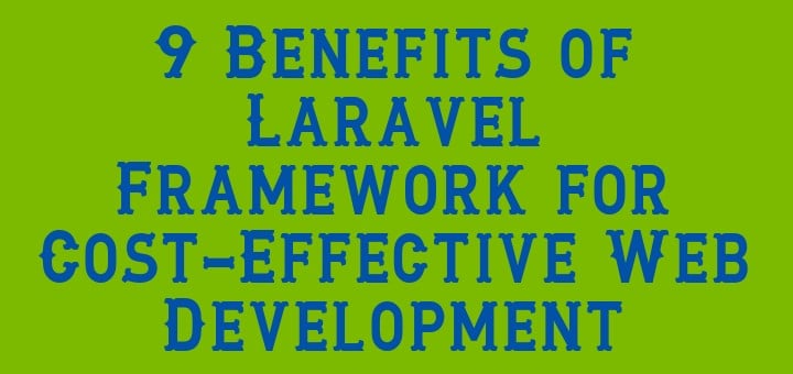 9 Benefits of Laravel Framework for Cost-Effective Web Development ...