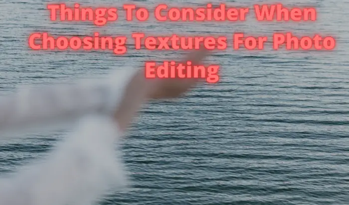 Things To Consider When Choosing Textures For Photo Editing - LinuxTechLab