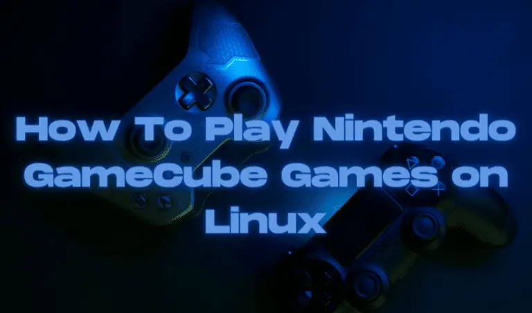 How To Play Nintendo GameCube Games on Linux - LinuxTechLab