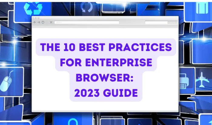 10 Best Practices for Enterprise Browser: 2023 Guide - LinuxTechLab