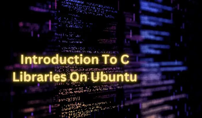 Introduction To C Libraries On Ubuntu - LinuxTechLab