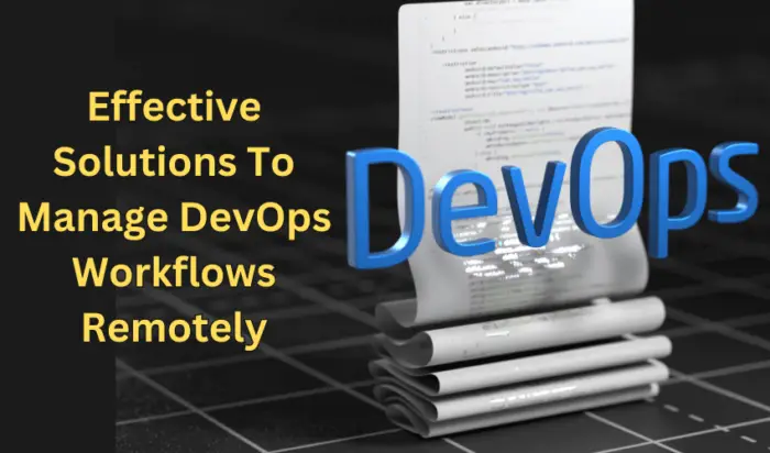 Effective Solutions To Manage DevOps Workflows Remotely - LinuxTechLab