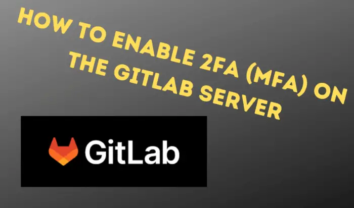 How to enable 2FA (MFA) on the Gitlab server - LinuxTechLab