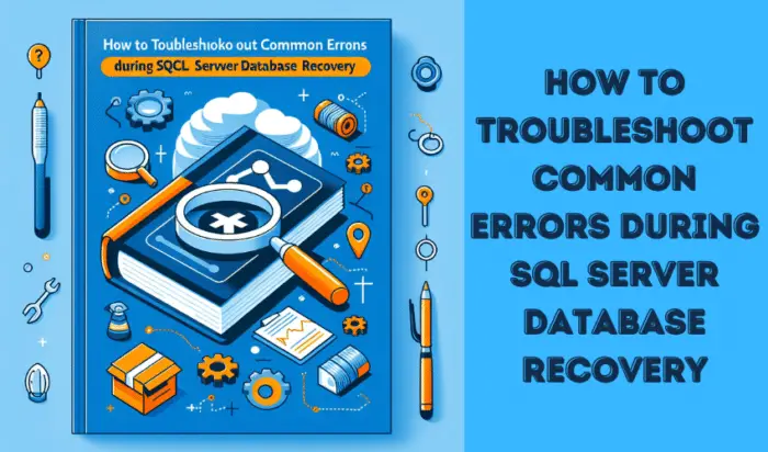 How to Troubleshoot Common Errors during SQL Server Database Recovery - LinuxTechLab